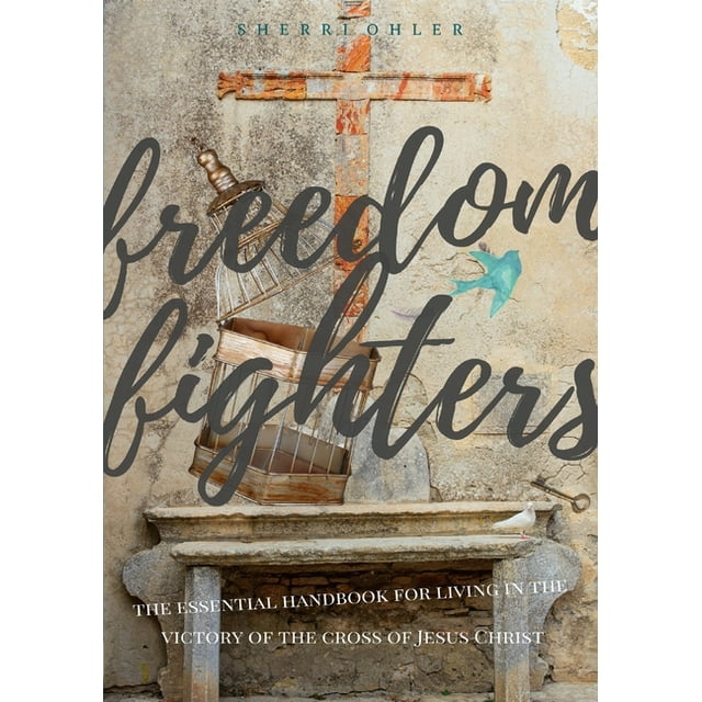 Freedom Fighters: the Essential handbook for living in the freedom of ...
