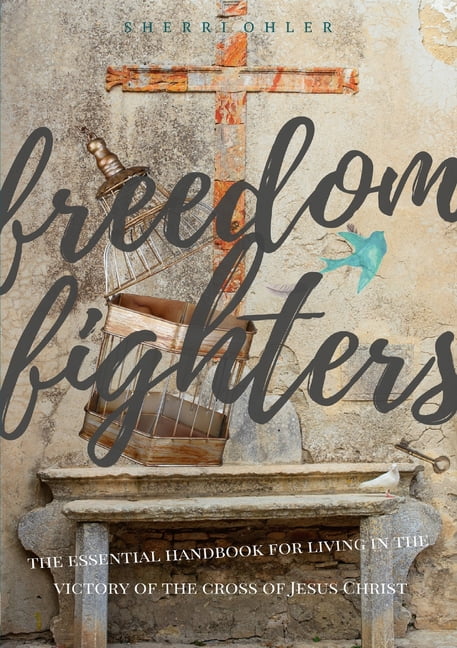 Freedom Fighters: the Essential handbook for living in the freedom of ...