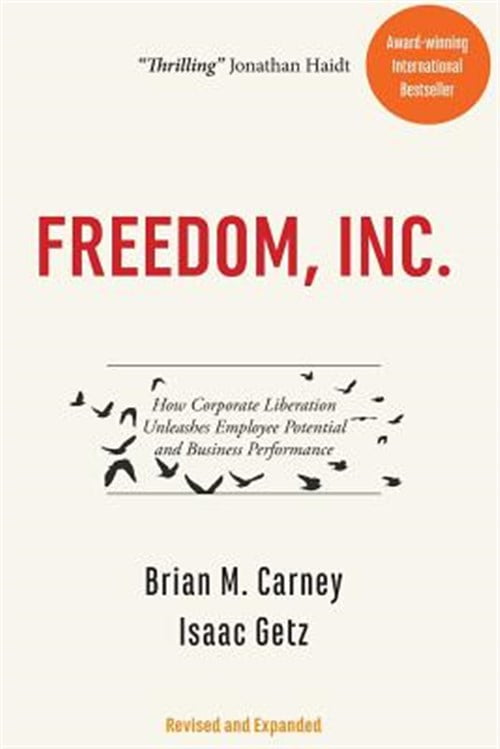 Freedom, Inc.: How Corporate Liberation Unleashes Employee Potential ...