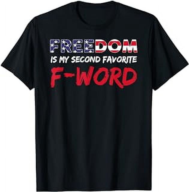 Freedom Is My Second Favorite F Word Funny 4th July T-Shirt - Walmart.com