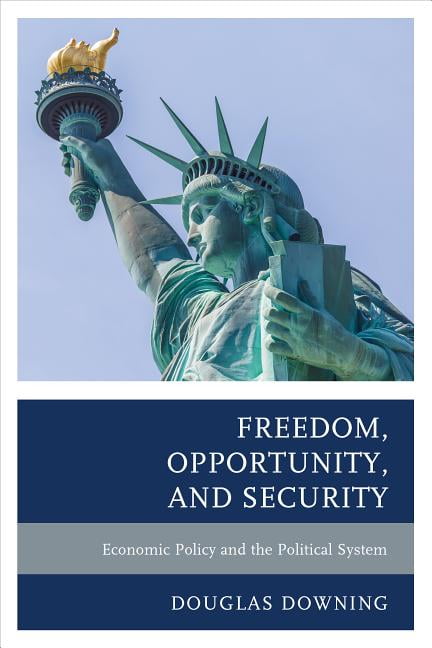 Freedom, Opportunity, and Security : Economic Policy and the Political ...