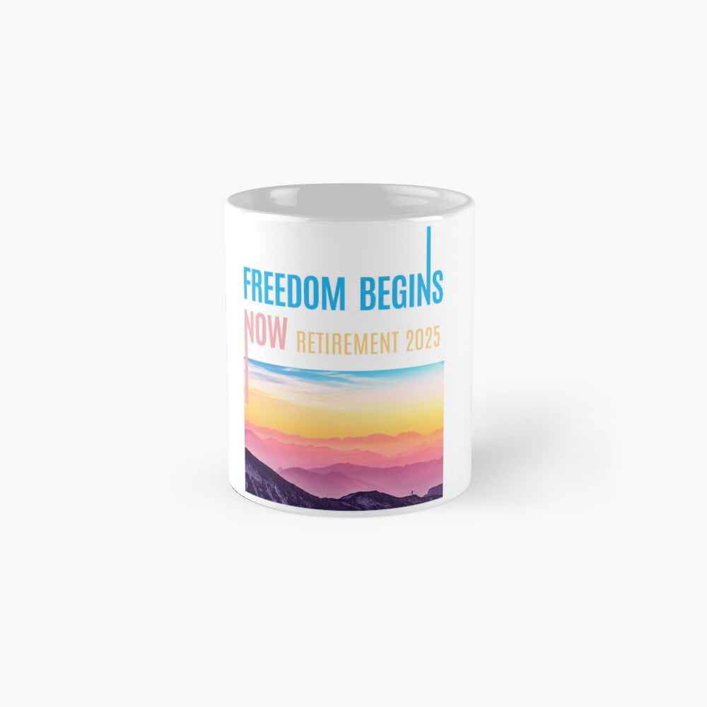 Freedom begins now- retirement 2025 Classic Mug - Walmart.com