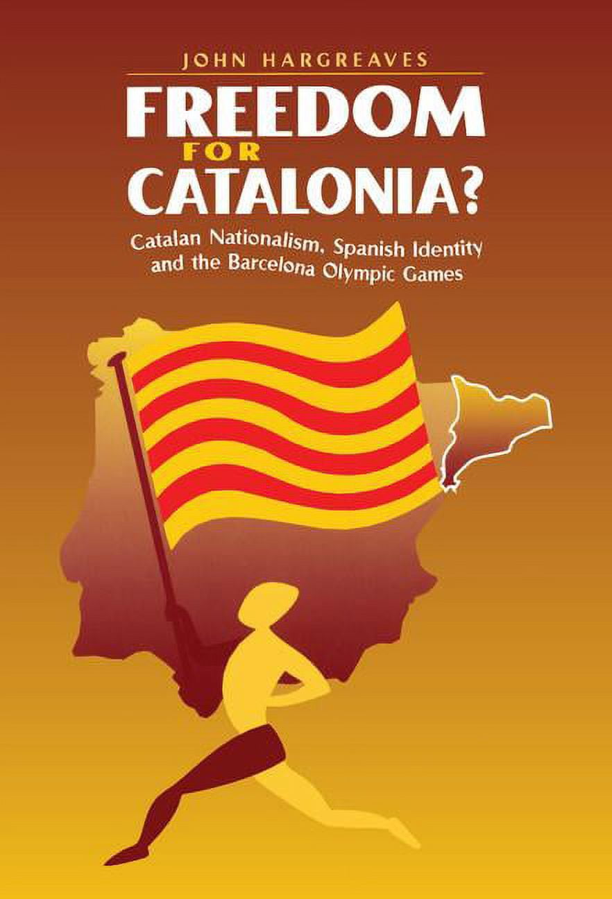 Freedom for Catalonia?: Catalan Nationalism, Spanish Identity and the ...