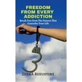 Freedom from Every Addiction: Break Free from The Pattern That Controls ...