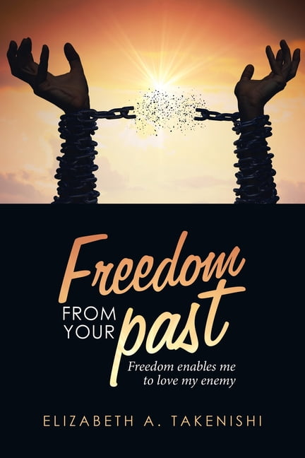 Freedom from Your Past : Freedom Enables Me to Love My Enemy - Walmart ...
