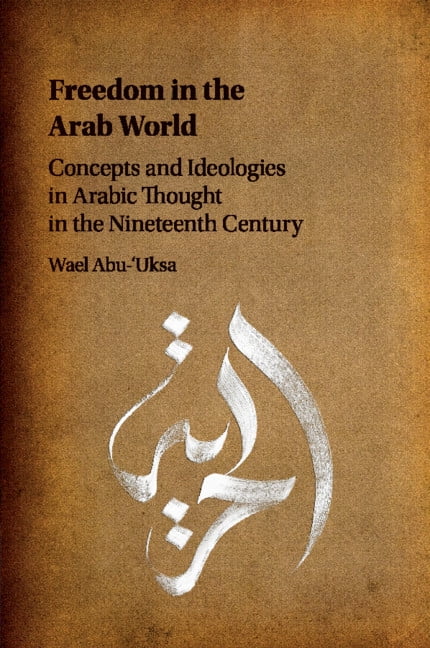 Freedom in the Arab World: Concepts and Ideologies in Arabic Thought in ...
