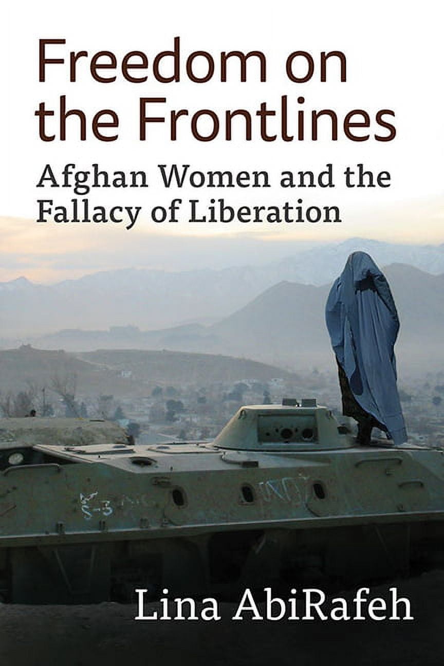 Freedom on the Frontlines: Afghan Women and the Fallacy of Liberation ...