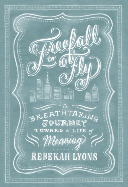 Freefall to Fly: A Breathtaking Journey Toward a Life of Meaning ...