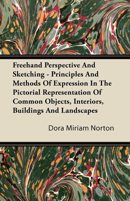 Freehand Perspective And Sketching - Principles And Methods Of Expression In The Pictorial ...