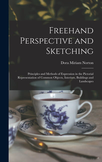 Freehand Perspective and Sketching; Principles and Methods of ...