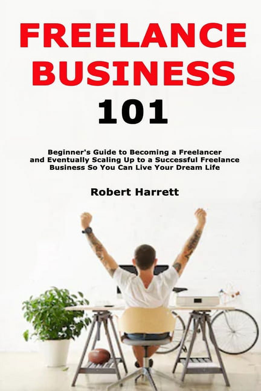 Freelance Business 101: Beginner's Guide to Becoming a Freelancer and ...