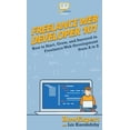 Freelance Web Developer 101: How to Start, Grow, and Succeed in ...