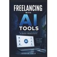 Freelancing with Ai tools: A step - by step blueprint to boost ...