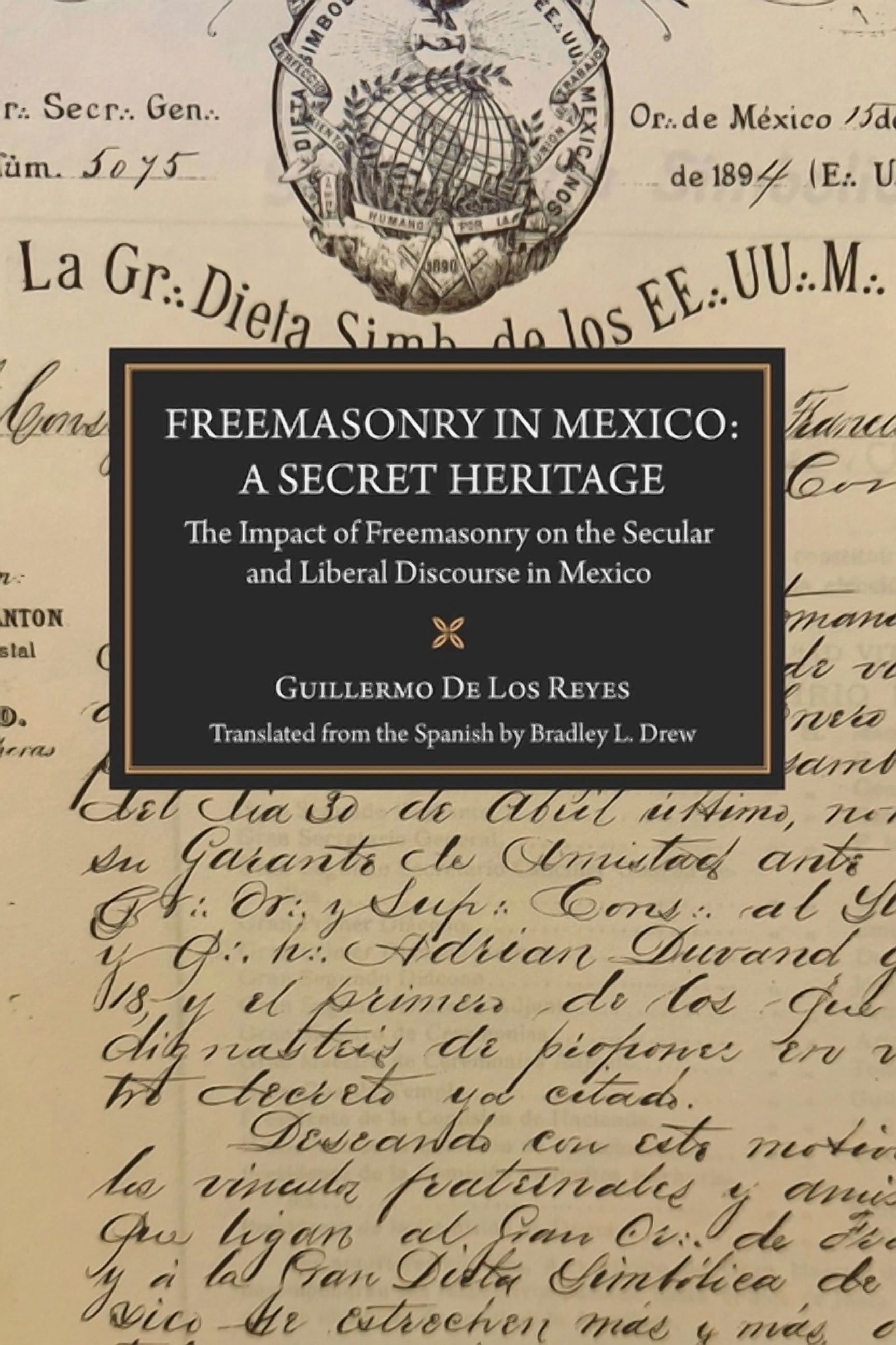 Freemasonry in Mexico: A Secret Heritage: The Impact of Freemasonry on ...