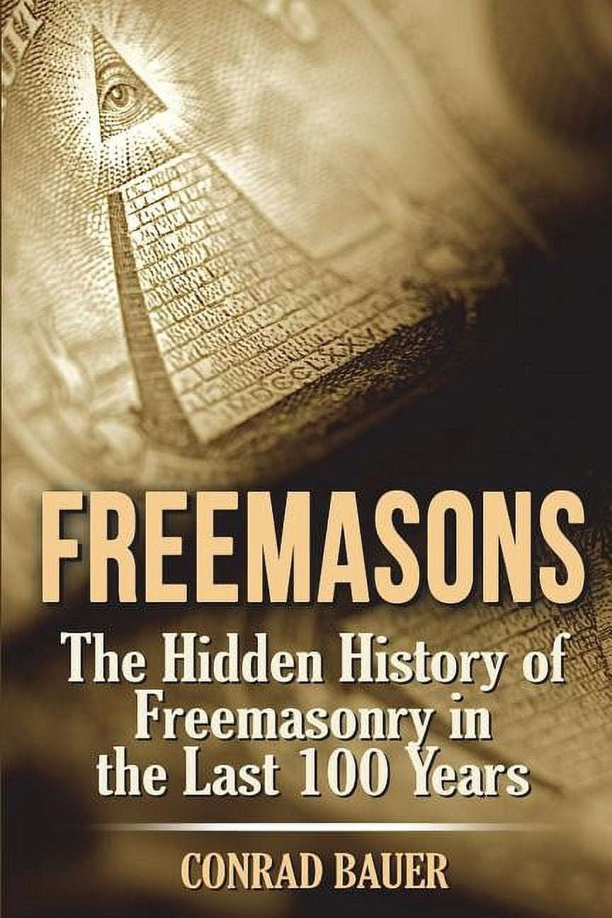 Freemasons: The Hidden History of Freemasonry in the Last 100 Years ...