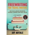 Freewriting for Travel Writers: How to use a creative freewriting ...