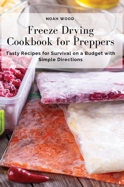 Freeze Drying Cookbook for Preppers: Tasty Recipes for Survival on a ...
