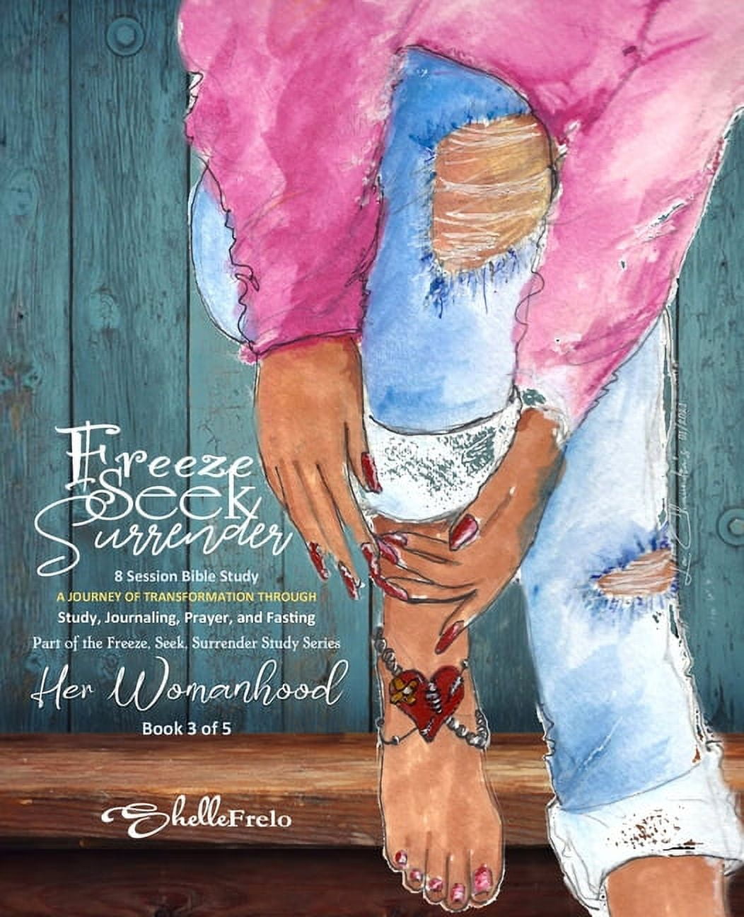 Freeze, Seek, Surrender: 8 Session Bible Study A JOURNEY OF ...