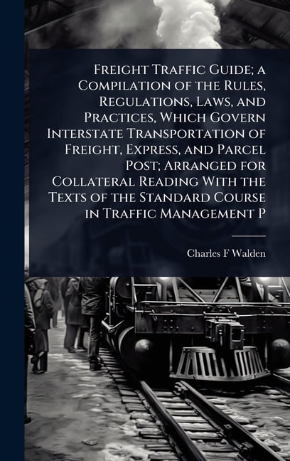 Freight Traffic Guide; a Compilation of the Rules, Regulations, Laws ...