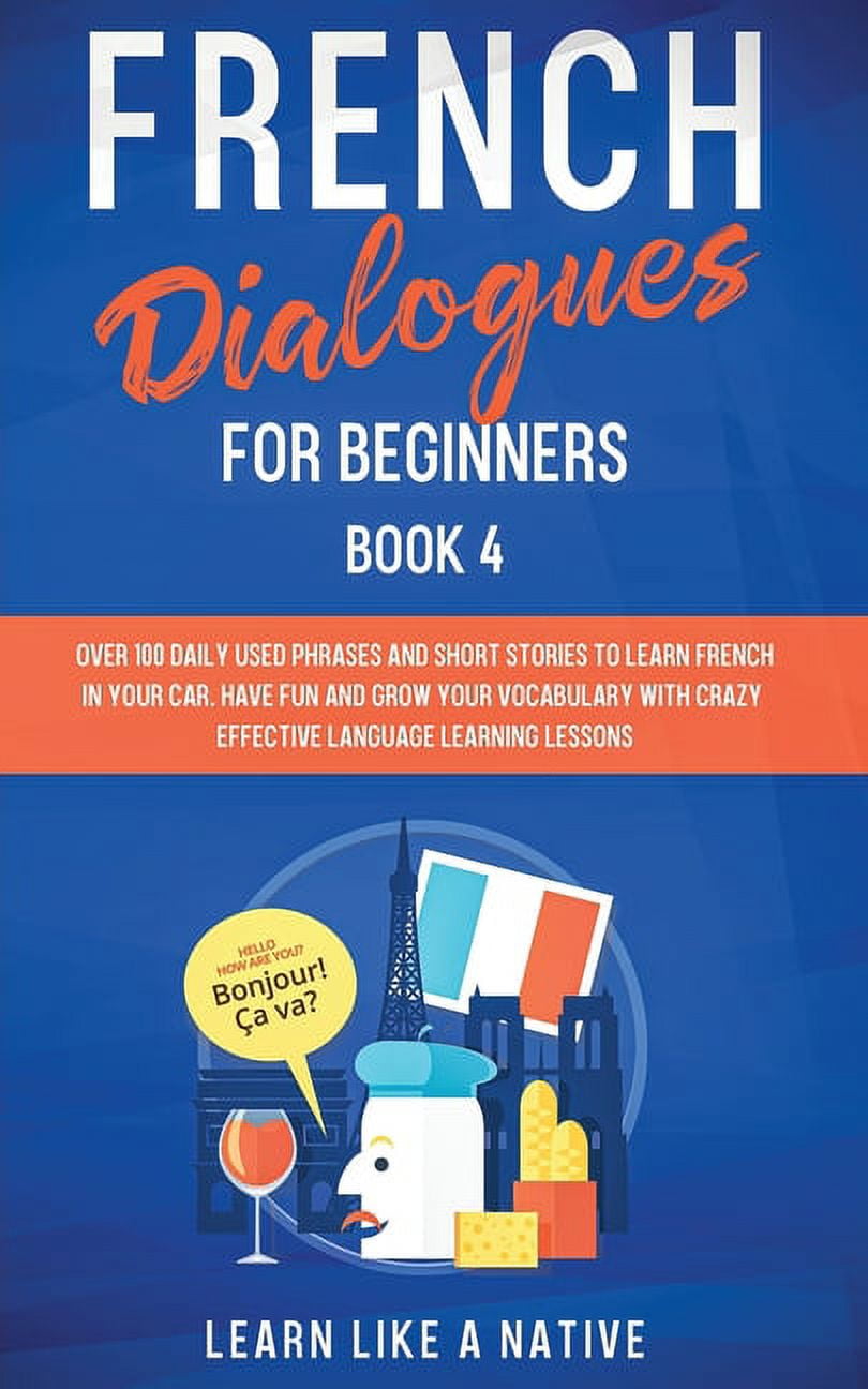 French for Adults French Dialogues for Beginners Book 4: Over 100 Daily ...