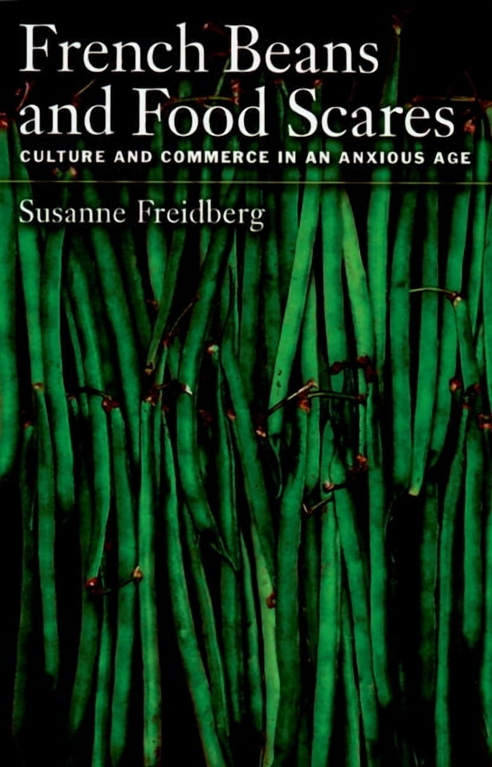 French Beans and Food Scares: Culture and Commerce in an Anxious Age ...