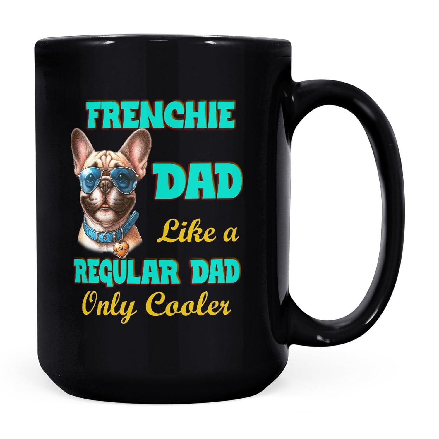 French Bulldog Dad Like a Regular Dad Only Cooler Happy Father's Day ...