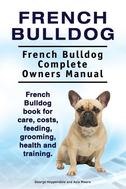 French Bulldog. French Bulldog Complete Owners Manual. French Bulldog ...