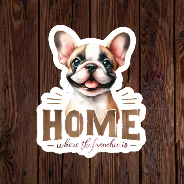 French Bulldog Sticker Home Is Where The Frenchie Is Animal Dog Sticker ...