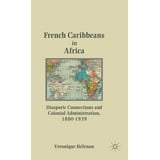 French Caribbeans in Africa: Diasporic Connections and Colonial ...