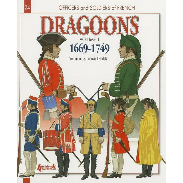 French Dragoons : 1669-1749: From Louis XIV to the Seven Years War ...
