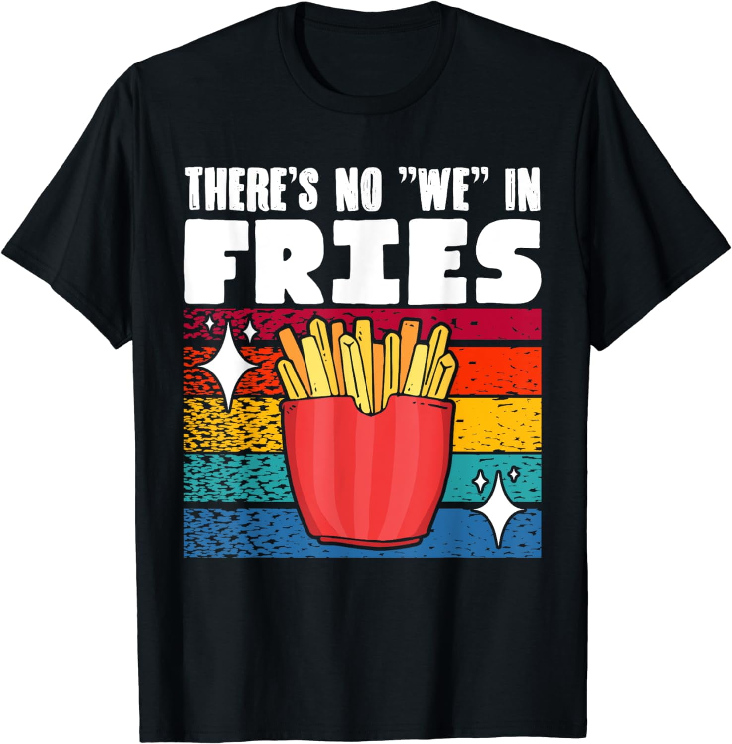 French Fries Foodie Fast Food There's No We In Fries T-Shirt - Walmart.com