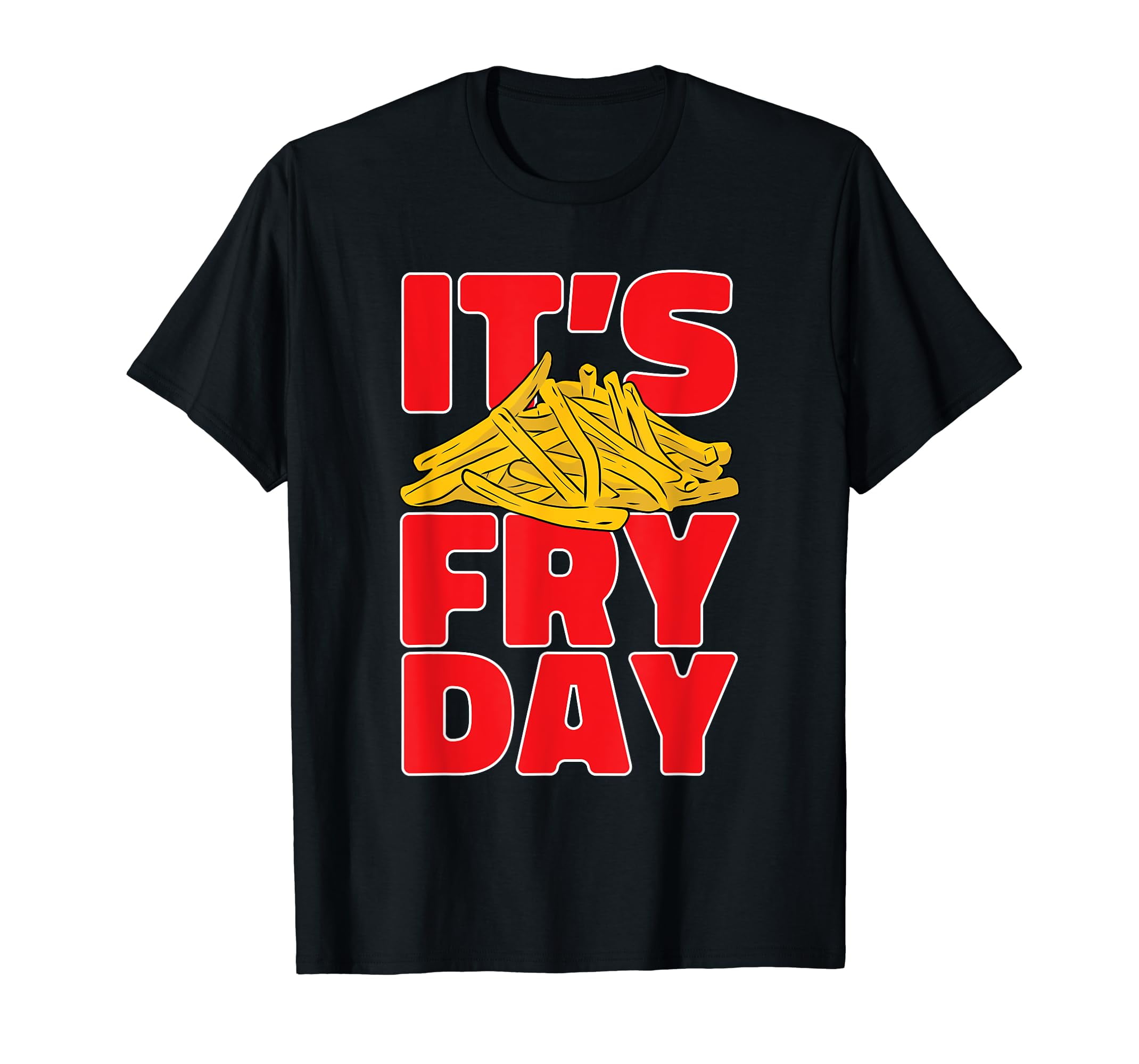 French Fries French Fries Food - It麓s Fry day T-Shirt - Walmart.com