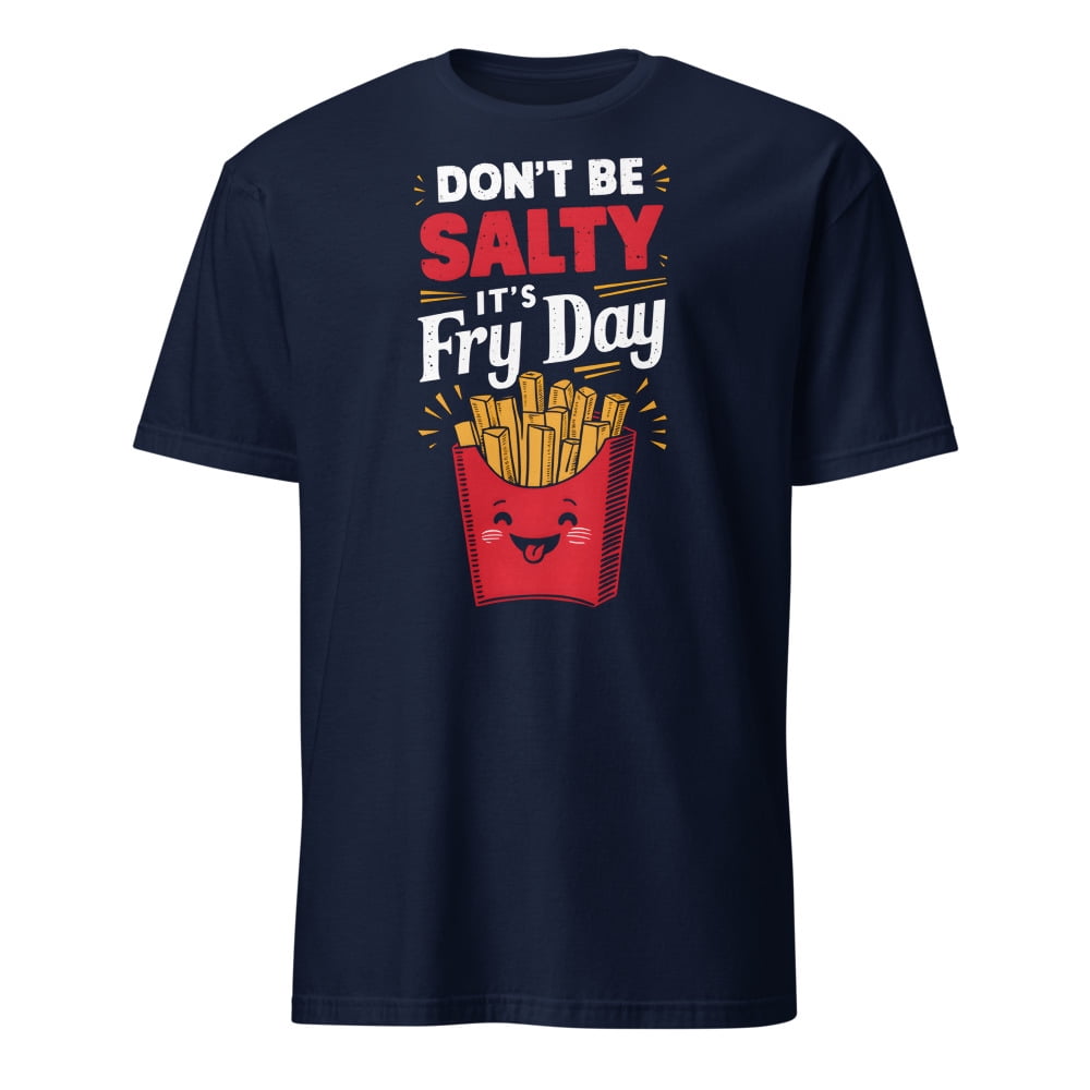 French Fries Lovers Unisex Shirt, Don't Be Salty It's Fry Day (Navy, S ...