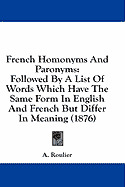 French Homonyms And Paronyms : Followed By A List Of Words Which Have ...