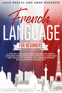 French Language for Beginners: A step-by-step guide for learning the ...