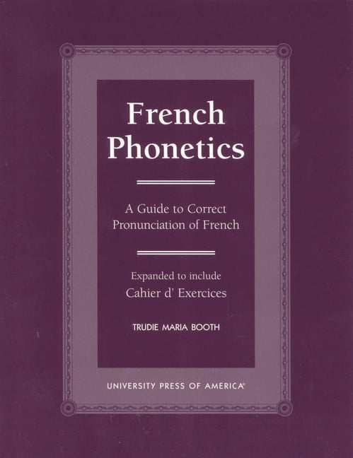 French Phonetics : A Guide to Correct Pronunciation of French and ...