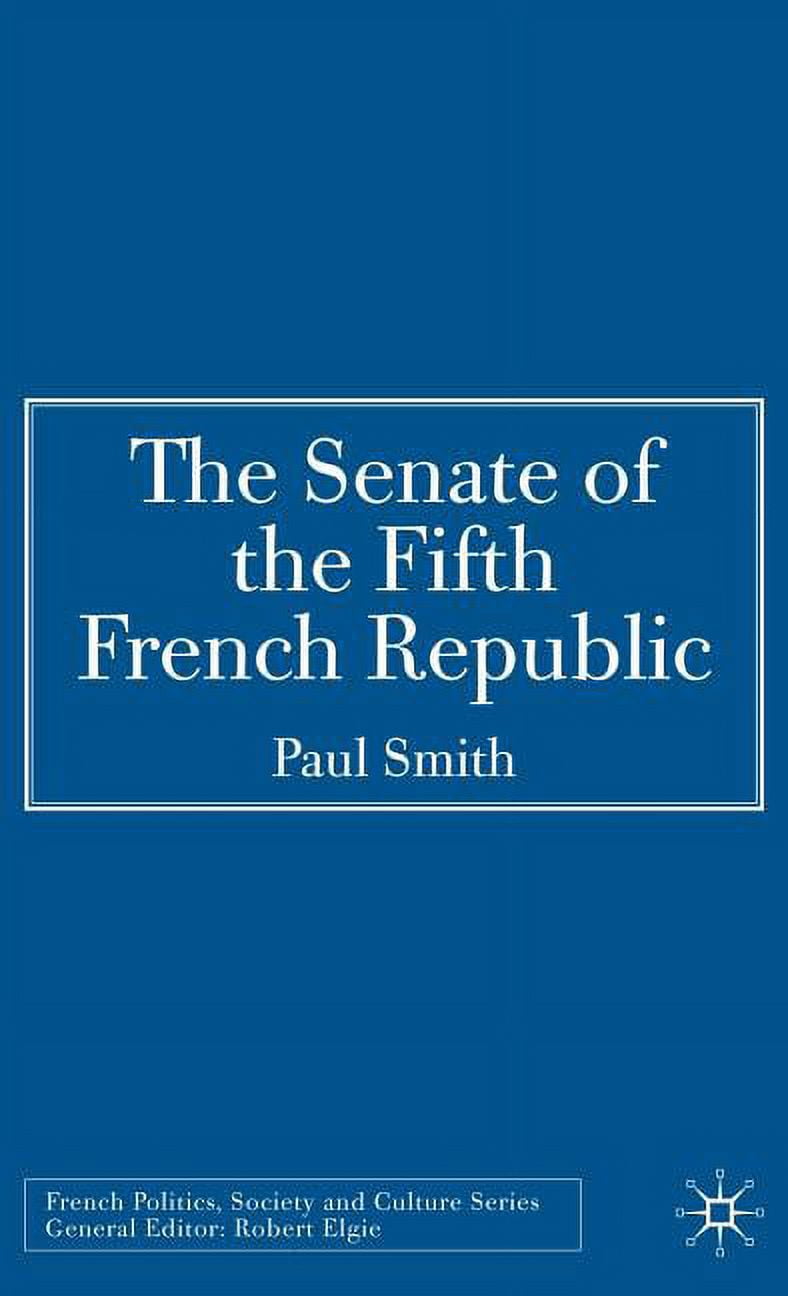 French Politics, Society and Culture The Senate of the Fifth French ...