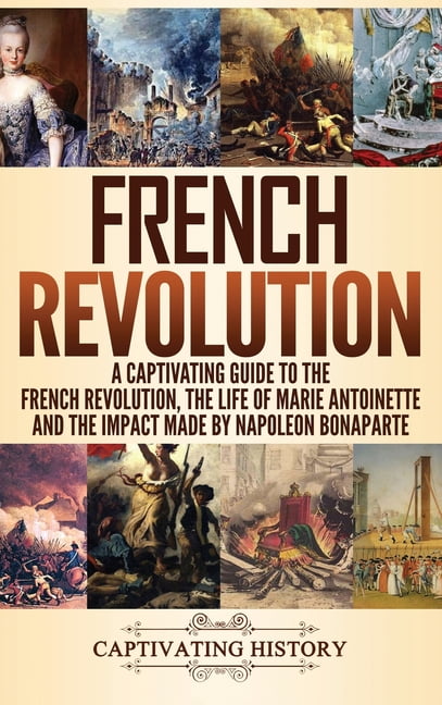 French Revolution: A Captivating Guide to the French Revolution, the ...