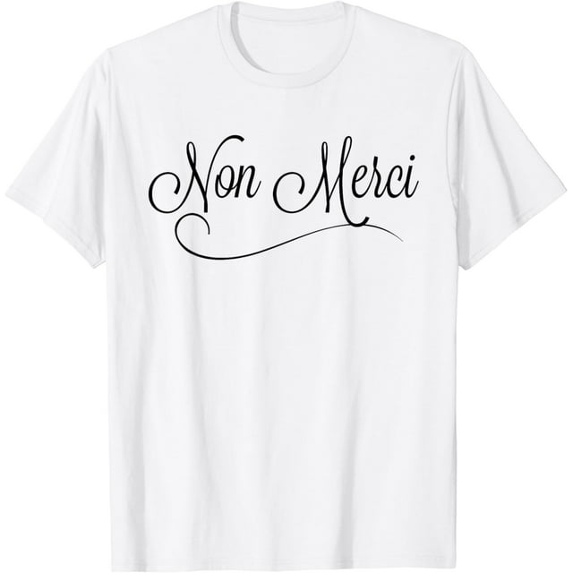 French Saying Non Merci Means No Thank You T-Shirt - Walmart.com