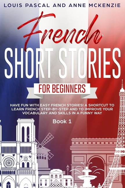 French Short Stories for Beginners: Have Fun with Easy French Stories ...