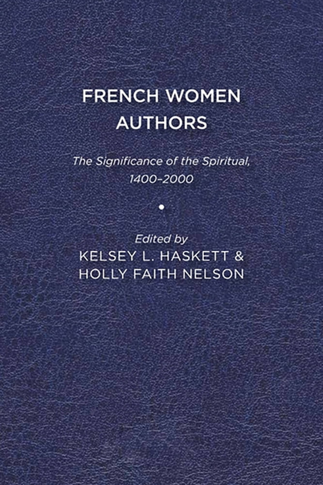 French Women Authors : The Significance of the Spiritual, 1400–2000 ...