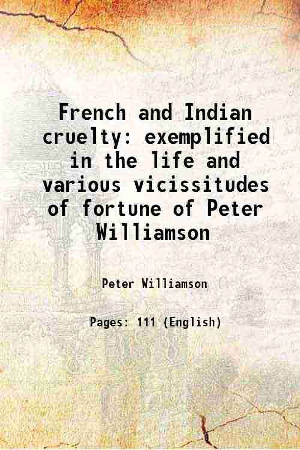 French and Indian cruelty exemplified in the life and various vicissitudes of fortune of Peter ...