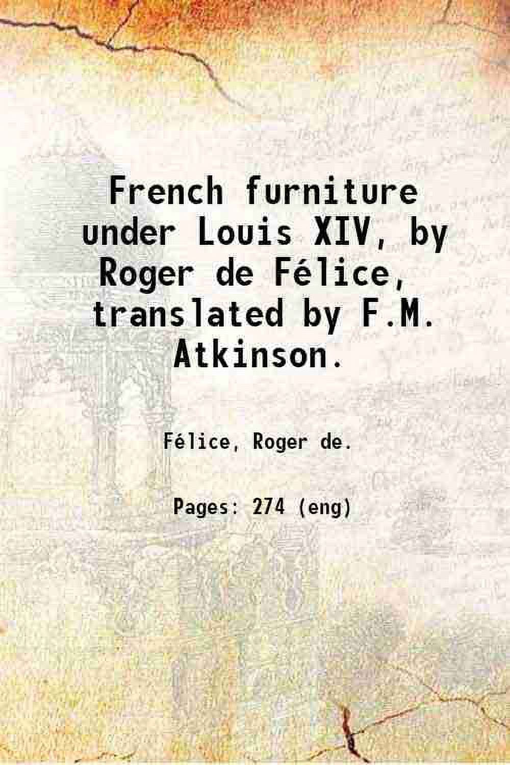 French furniture under Louis XIV, by Roger de Félice, translated by F.M ...