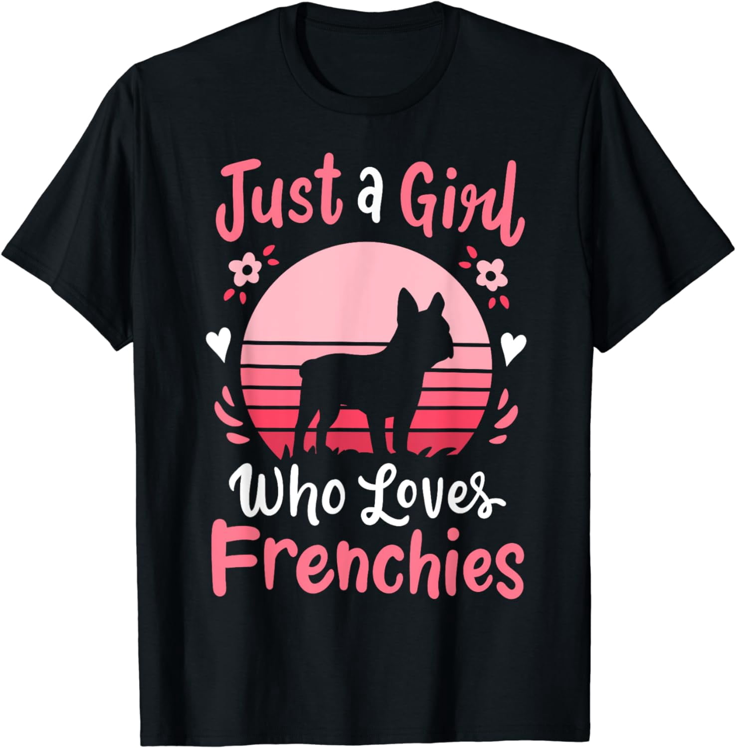 Frenchie French Bulldog Just a Girl Who Loves Frenchies T-Shirt ...