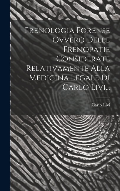 Frenologia Forense Ovvero Delle Frenopatie Considerate Relativamente ...