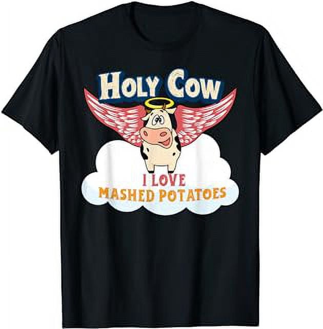 Fresh Mashed Potato Gifts Holy Cow I Love Mashed Potatoes T-Shirt ...
