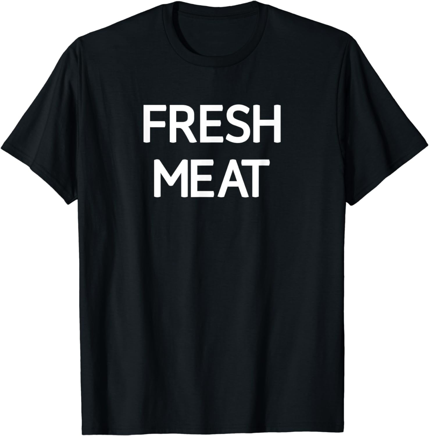 Fresh Meat, Funny, Jokes, Sarcastic T-Shirt - Walmart.com