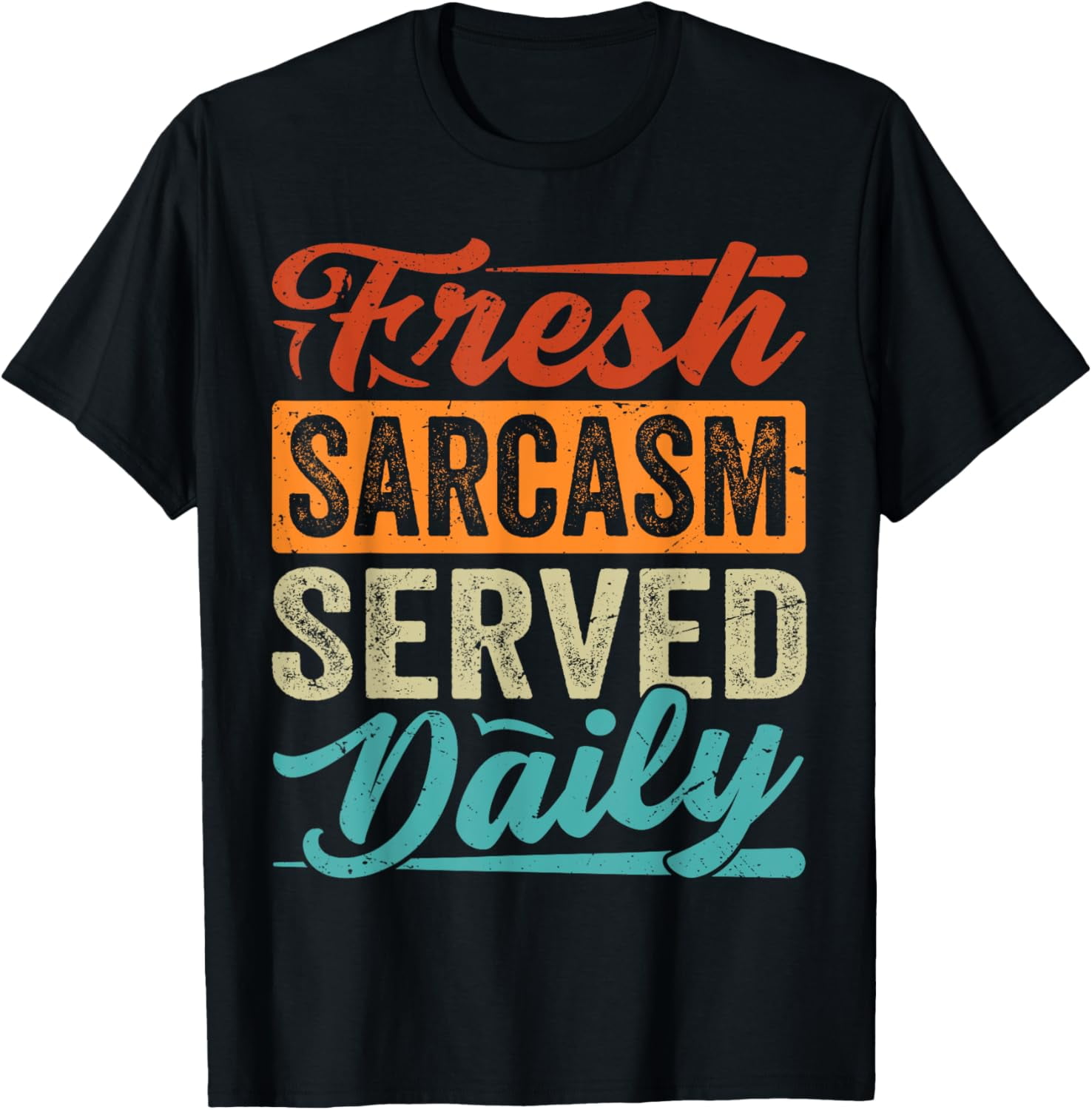 Fresh Sarcasm Served Daily - Funny Sarcastic Jokes T-Shirt - Walmart.com