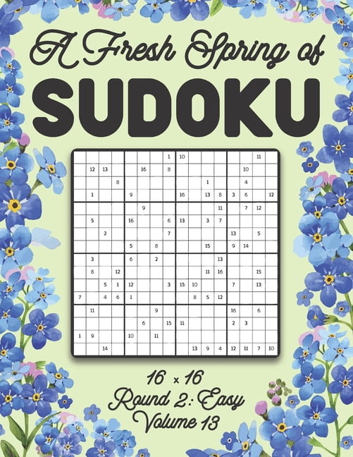 A Fresh Spring of Sudoku 16 x 16 Round 2: Easy Volume 13: Sudoku for ...