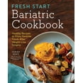 Fresh Start Bariatric Cookbook : Healthy Recipes to Enjoy Favorite ...